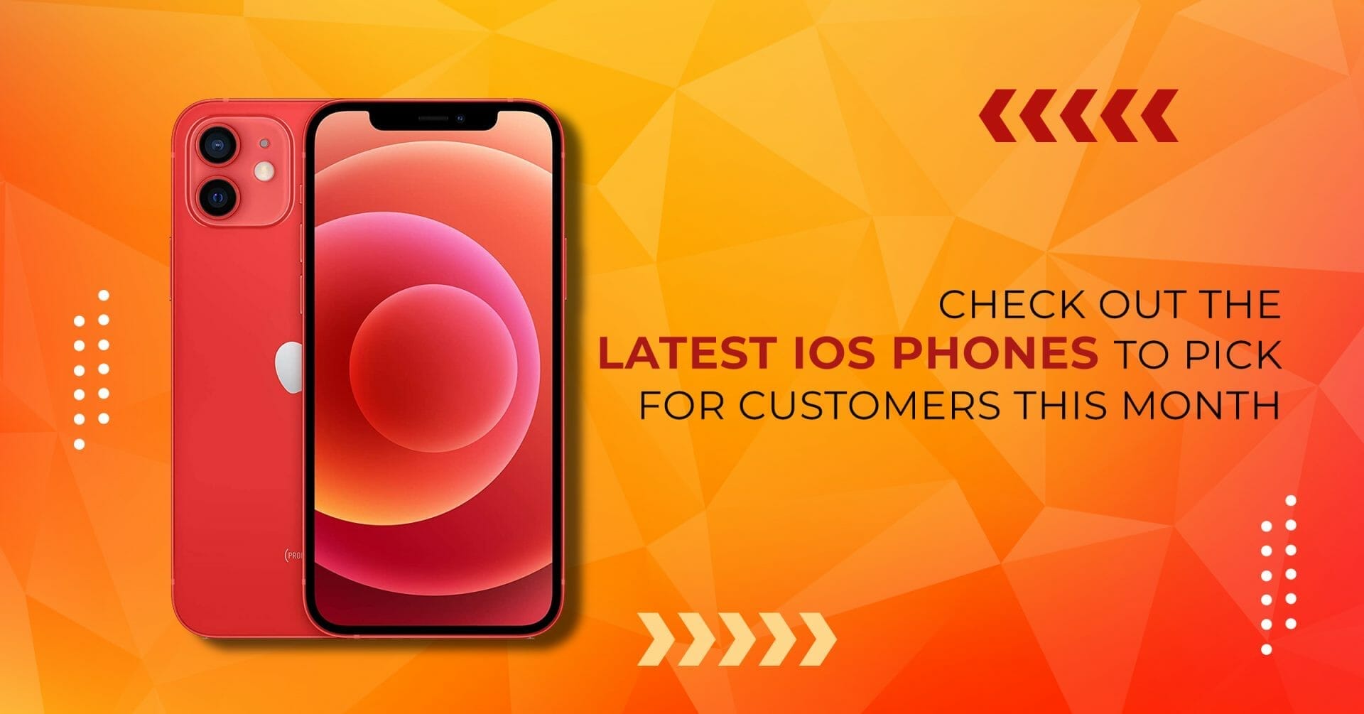 Check out the Latest iOS Phones to Pick for Customers This Month